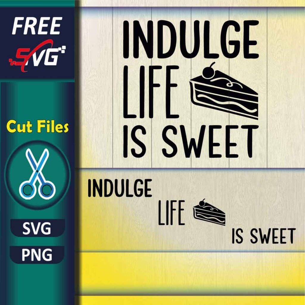 Cooking Quotes SVG Free, Indulge life is sweet